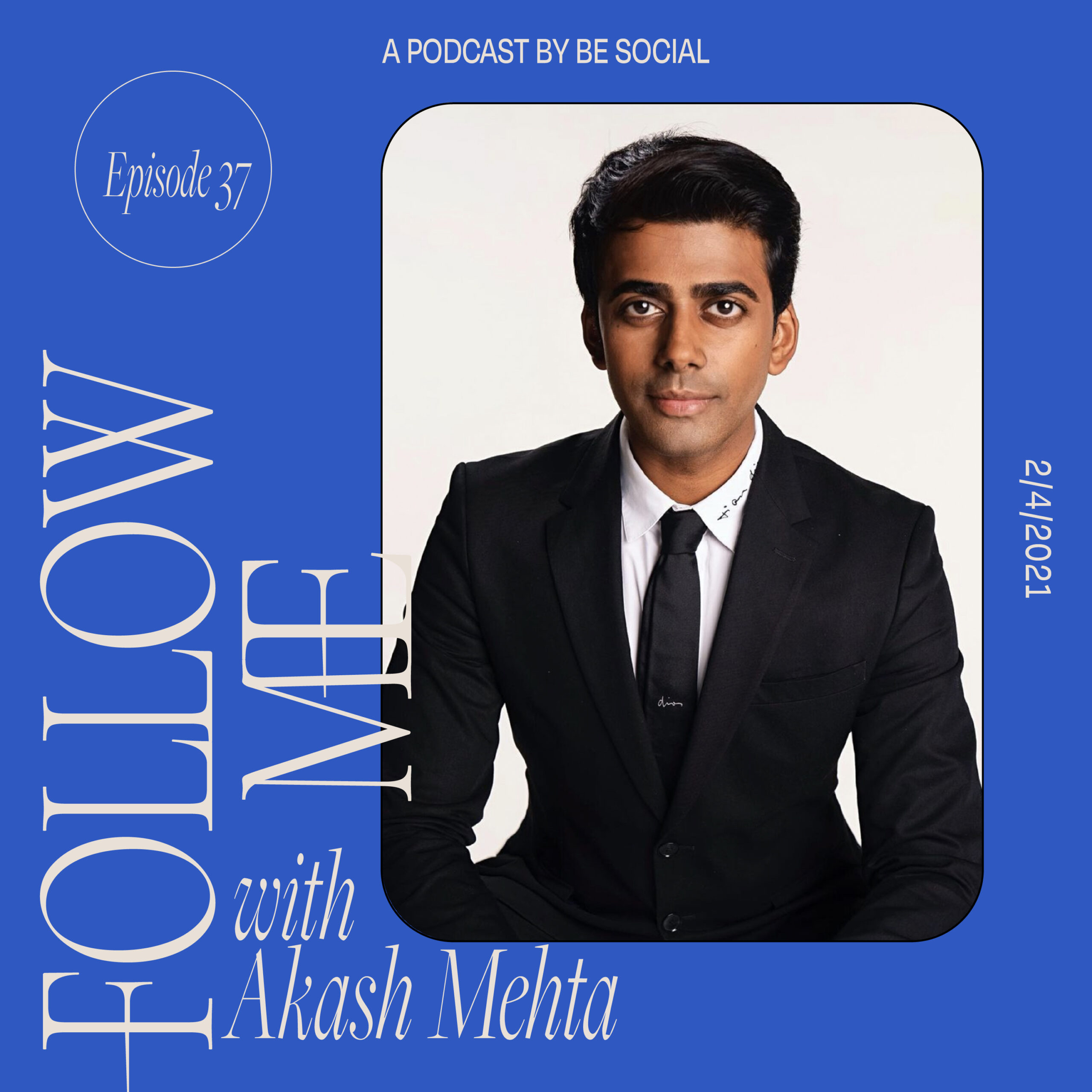 FOLLOW ME PODCAST RECAP WITH AKASH MEHTA — Be Social